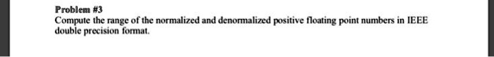 Problem #3 Compute the range of the normalized and denormalized ...