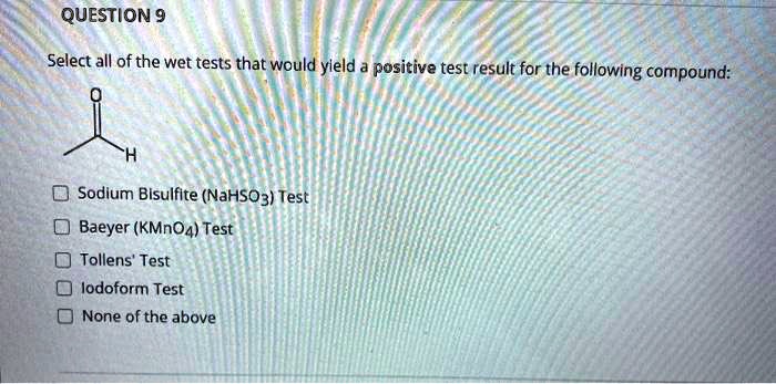 SOLVED: QUESTION 9 Select all of the wet tests that would yield a ...