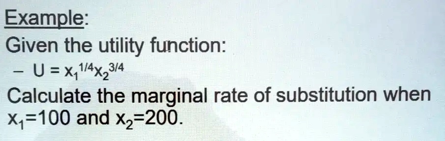 SOLVED: Given the utility function: U = X1^1/4 * X2^3/4, calculate the ...