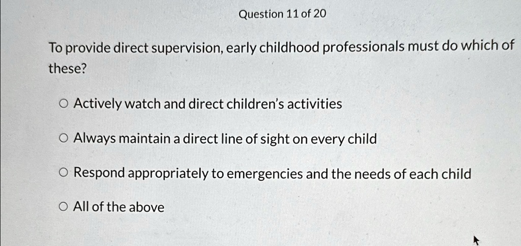 Question 11 of 20 To provide direct supervision, early childhood ...