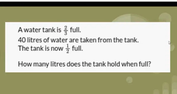SOLVED: A water tank is 40% full. 40 litres of water are taken from the ...
