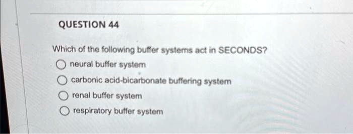 SOLVED: Which of the following buffer systems act in SECONDS? A) Neural buffer system B ...