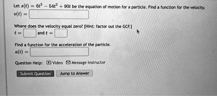 SOLVED: Let s(t) 6t3 54t2 90t be the equation of motion for particle. Find a function for the ...