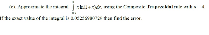 SOLVED: Approximate the integral rh(l+x)d: using the Composite Trapezoidal rule with n = 4. If ...