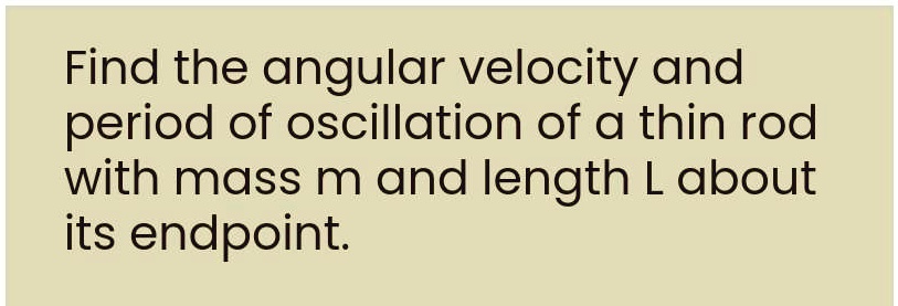 SOLVED: Find the angular velocity and period of oscillation of a thin ...