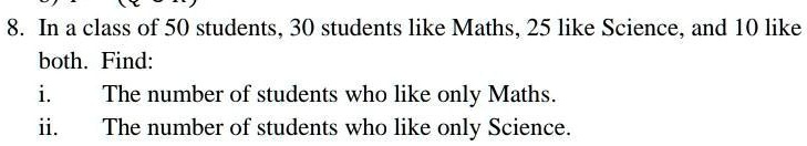 8. In a class of 50 students, 30 students like Maths, 25 like Science ...