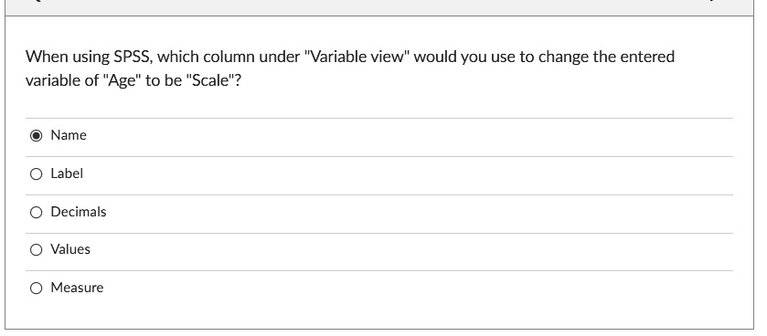 SOLVED: When using SPSS, which column under "Variable view" would you use to change the entered ...