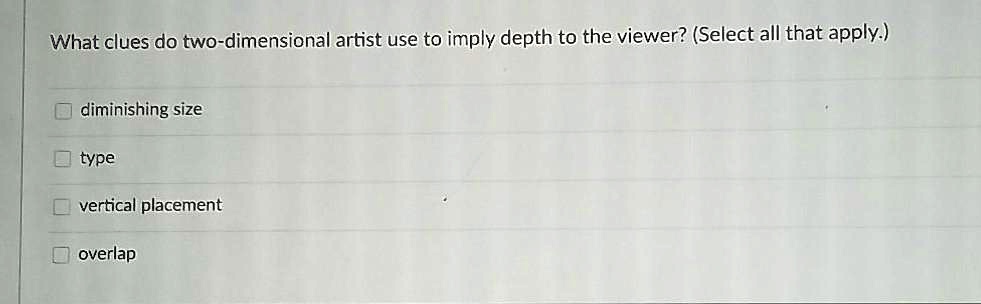 SOLVED: What clues do two-dimensional artist use to imply depth to the ...