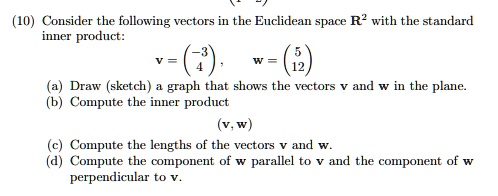 SOLVED: (10) Consider the following vectors in the Euclidean space R2 with the standard inner ...
