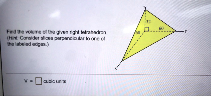 SOLVED:Find the volume of the given right tetrahedron (Hint: Consider ...