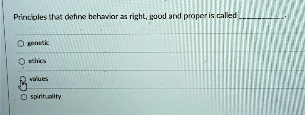 Principles that define behavior as right, good and proper is called . O ...