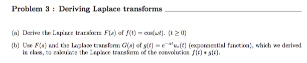 SOLVED: Problem 3: Deriving Laplace Transforms (a) Derive the Laplace transform F(s) of f(t ...