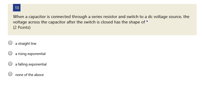 13 When a capacitor is connected through a series resistor and switch ...