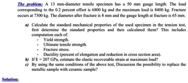 The problem: A 13 mm-diameter tensile specimen has a 65 mm gauge length ...