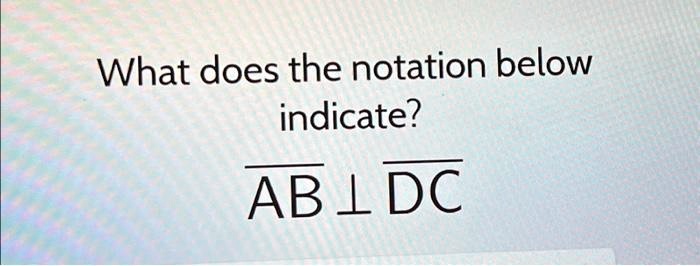 What does the notation below indicate? AB⊥DC