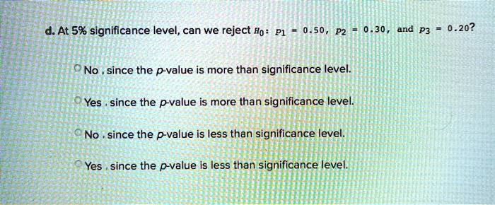 SOLVED: d:At 5% significance level, can we reject Ho : 50 , 0.30 , and ...