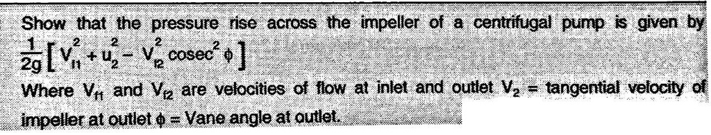 SOLVED: Show that the pressure rise across the impeller of a centrifugal pump is given by 2g[vn ...