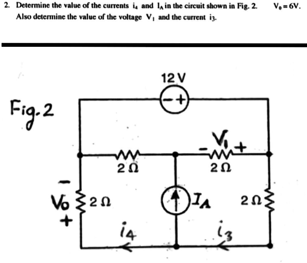 2. Determine the value of the currents i4 and IA in the circuit shown in Fig. 2. Also determine ...