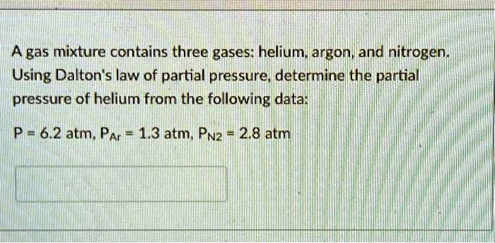 a gas mixture contains three gases helium argon and nitrogen using ...