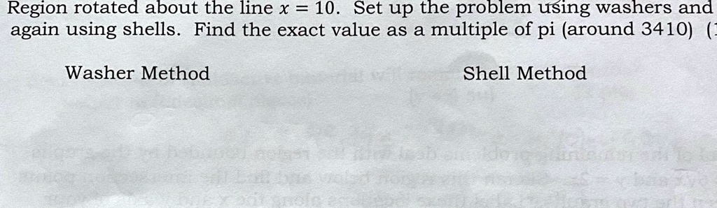 SOLVED: Region rotated about the line x = 10. Set up the problem using washers and again using ...