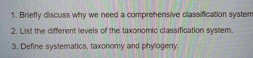 SOLVED: 4 Briefly discuss why we need a comprehensive classification systen 2 List the different ...