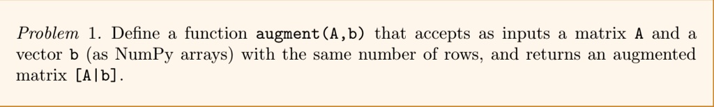 Problem 1 Define A Function Augmenta B That Accepts As Inputs A Matrix A And A Vector B As