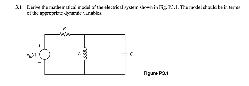 3.1 Derive the mathematical model of the electrical system shown in Fig. P3.1. The model should ...