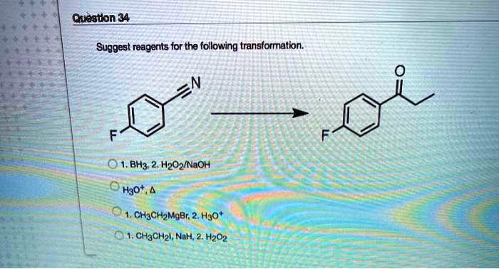 SOLVED: Question 34 Suggest reagents for the following transformation ...