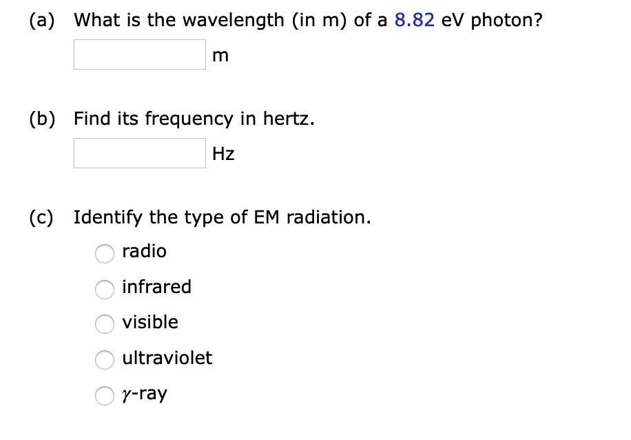 SOLVED: (a) What is the wavelength (in m) of an 8.82 eV photon? m (b ...