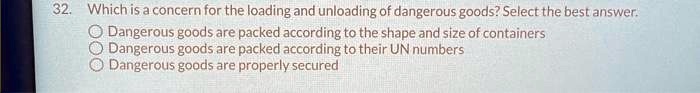 SOLVED: 32. Which is a concern for the loading and unloading of dangerous goods? Select the best ...