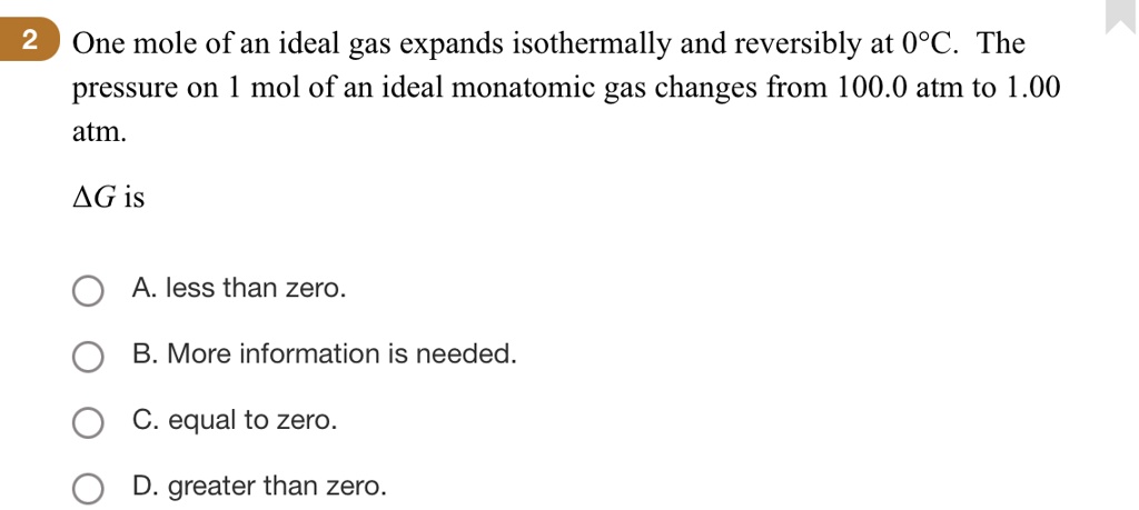 2 One mole of an ideal gas expands isothermally and reversibly at 0°C. The pressure on 1 mol of ...