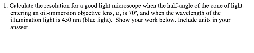 1 calculate the resolution for a good light microscope when the half ...