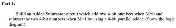 Solved Solve By Proteus Program Please Part 1 Build An Adder Subtractor Circuit Which Adds