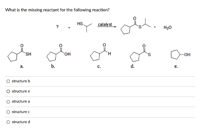 SOLVED: What is the missing reactant for the following reaction? HS catalst Hzo OH structure ...
