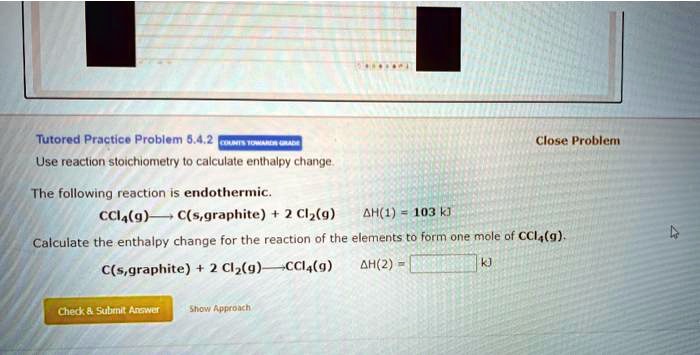 Tutored Practice Problem 5.4.2 Use reaction stoichiometry to calculate enthalpy change. The ...