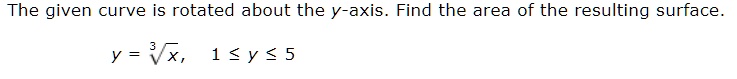 SOLVED: The given curve is rotated about the Y-axis. Find the area of the resulting surface Y ...