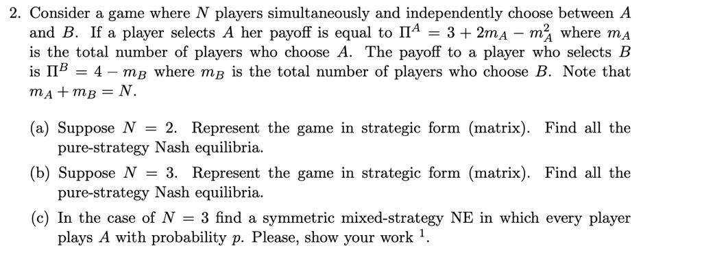 2 consider a game where n players simultaneously and independently choose between a and b if a ...