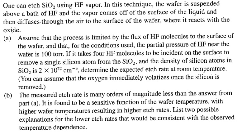 one can etch sio2 using hf vapor in this technique the wafer is suspended above a bath of hf and ...