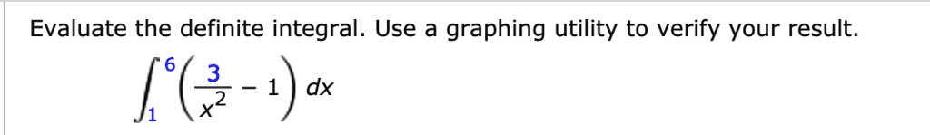 SOLVED: Evaluate the definite integral: Use a graphing utility to verify your result ["(3-1) dx