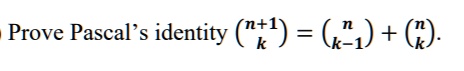 SOLVED: Prove Pascal's identity (nkl) = k (kz;) + ():