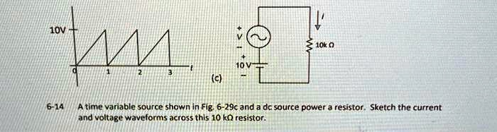 SOLVED: 10V 10k0 (c) 6-14 A time variable source shown in Fig.6-29c and ...