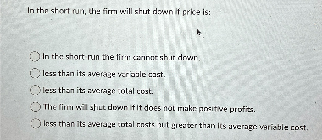 in the short run the firm will shut down if price is in the short run ...