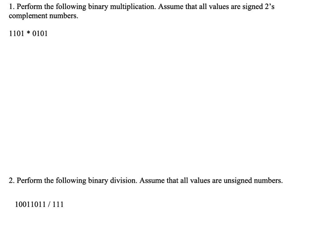 Solved Show Your Work Step By Step 1 Perform The Following Binary Multiplication Assume That 