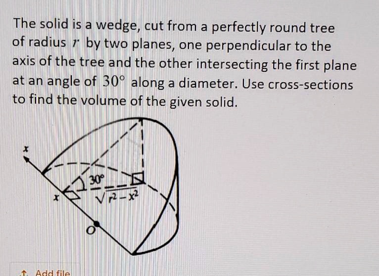 SOLVED: The solid is wedge, cut from a perfectly round tree of radius ...