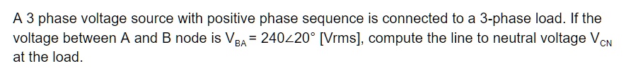 SOLVED: A 3 phase voltage source with positive phase sequence is connected to a 3-phase load. If ...