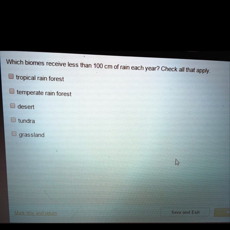 SOLVED: Which biomes receive less than 100 cm of rain each year? Check ...