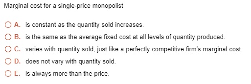 Marginal cost for a single-price monopolist A. is constant as the ...