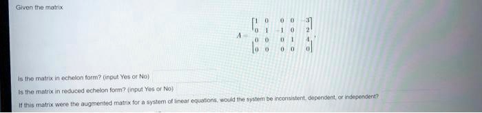 SOLVED: Given the matrix 1 M2 0 Is the matrix in echelon form? (input ...