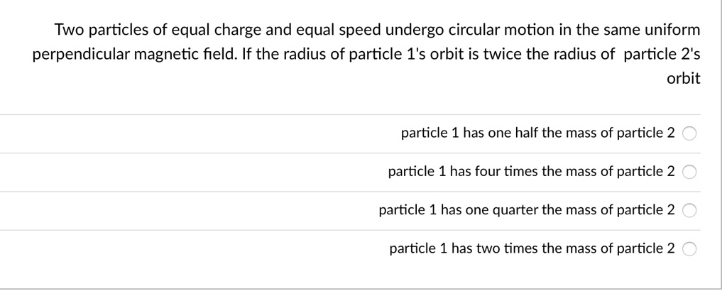 Two particles of equal charge and equal speed undergo circular motion in the same uniform ...