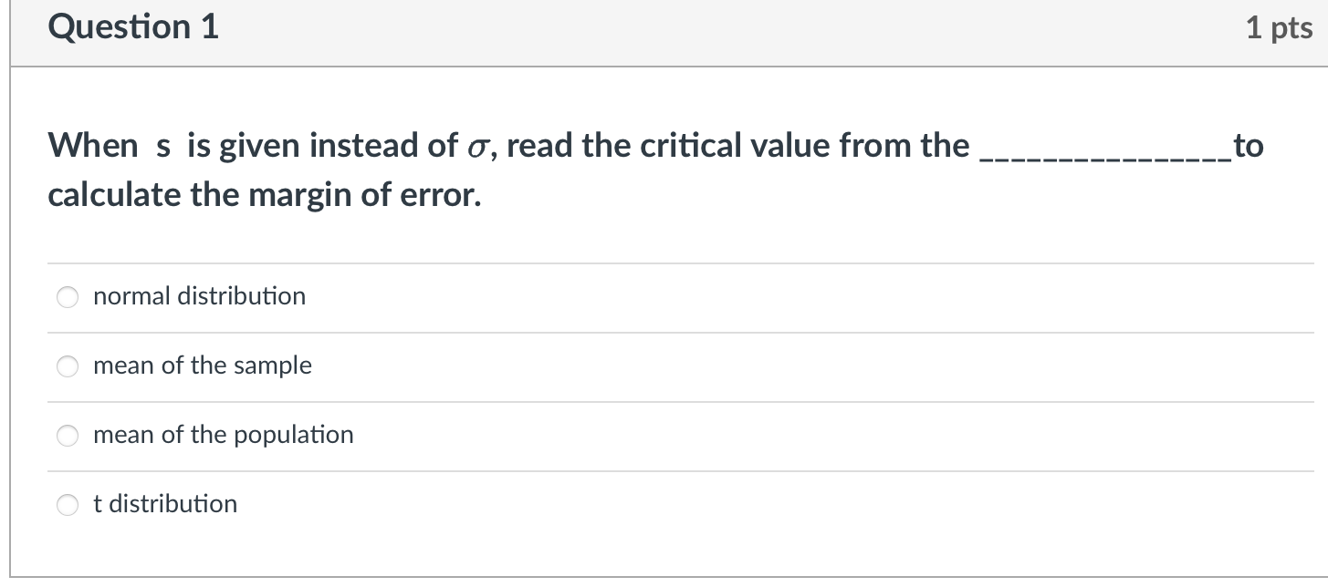 Question 1 1 pts When s is given instead of σ, read the critical value from the to calculate the ...